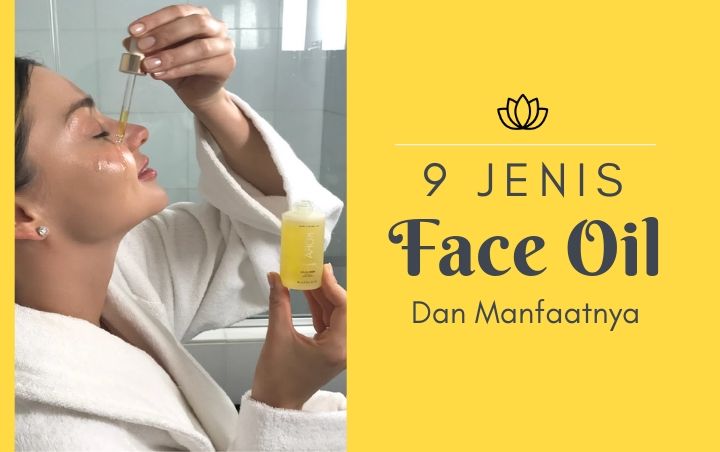 Bisa Samarkan Noda Hitam Hingga Mencerahkan, Berikut 9 Jenis Face Oil ...