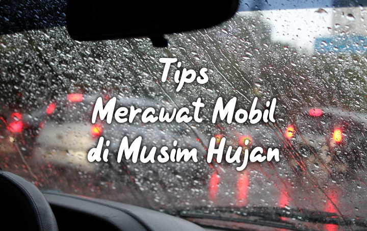 Mudah Banget Dilakukan, Ini 7 Tips Merawat Mobil di Musim Hujan Agar Selalu Prima