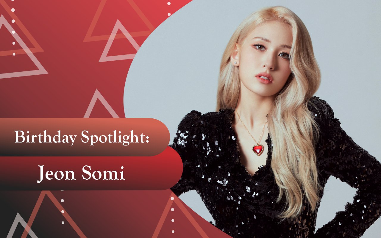 Birthday Spotlight: Happy Jeon Somi Day