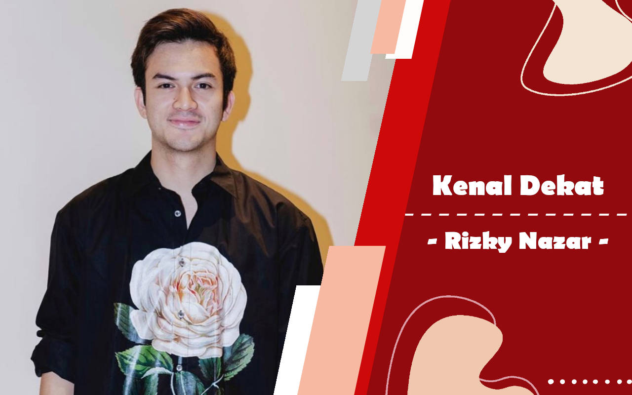Kenal Dekat: Rizky Nazar, Aktor Muda Idola Wanita yang Cinta Keluarga