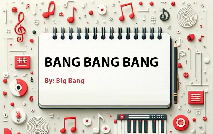 Lirik lagu: Bang Bang Bang oleh Big Bang :: Cari Lirik Lagu di WowKeren ...