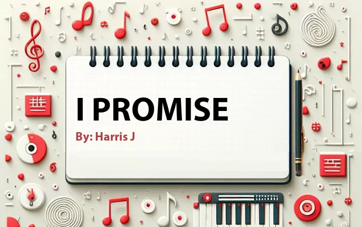 Lirik lagu: I Promise oleh Harris J :: Cari Lirik Lagu di WowKeren.com