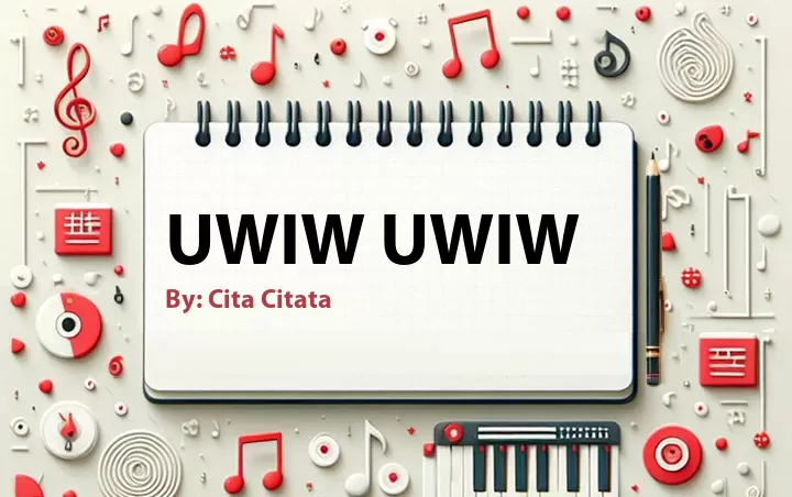 Lirik lagu: Uwiw Uwiw oleh Cita Citata :: Cari Lirik Lagu di WowKeren.com