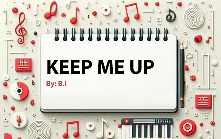Lirik lagu: Keep Me Up oleh B.I :: Cari Lirik Lagu di WowKeren.com
