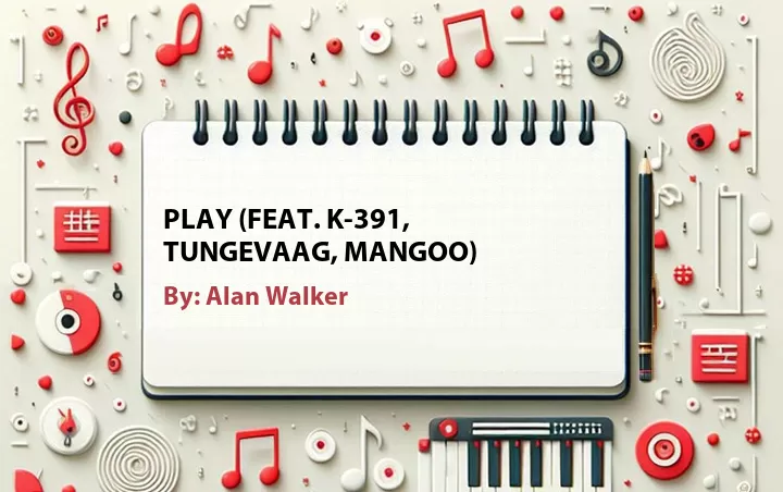 Lirik lagu: Play (Feat. K-391, Tungevaag, Mangoo) oleh Alan Walker ...